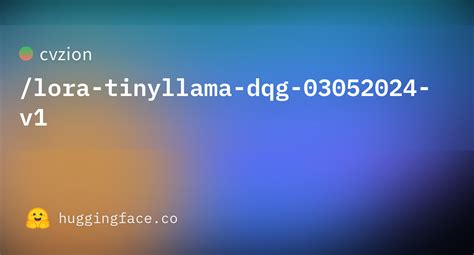 Cvzion Lora Tinyllama Dqg 03052024 V1 Hugging Face