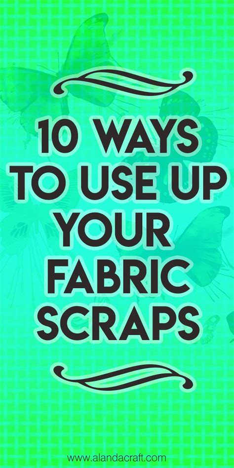 10 Ways To Use Up Your Fabric Scraps Easy Projects Artofit