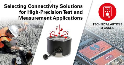 Selecting Connectivity Solutions For High Precision Test And Measurement Applications Cases