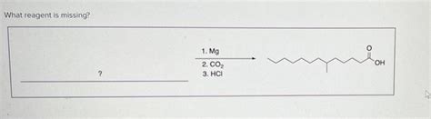 Solved What Reagent Is Missing 1 Mg 2 Co2 3 Hci Oh D