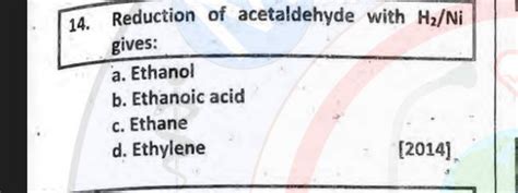 Reduction Of Acetaldehyde With Mathrm H 2 Mathrm Ni Gives A Eth