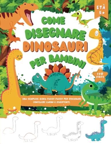 Come Disegnare Dinosauri Per Bambini Una Semplice Guida Passo Dopo