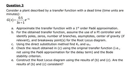 Solved Question 3 Consider A Plant Described By A Transfer Function With A Dead Time Time
