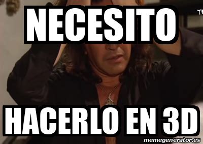 Meme Personalizado Necesito Hacerlo En D
