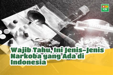 Pengertian Dan Jenis Jenis Narkoba Yang Wajib Diketahui K24klik