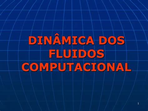 PPT DINÂMICA DOS FLUIDOS COMPUTACIONAL PowerPoint Presentation free