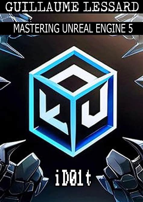Mastering Unreal Engine 5 A Comprehensive Guide To Game Development And Virtual Reality Id01t