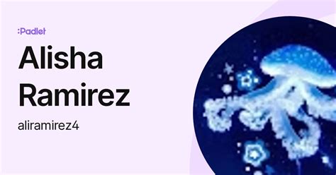 Alisha Ramirez Aliramirez4 Profile Padlet