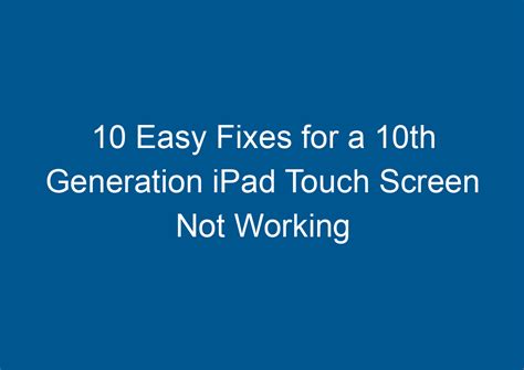 10 Easy Fixes For A 10th Generation IPad Touch Screen Not Working
