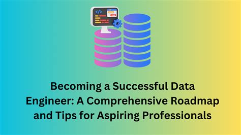 Becoming A Successful Data Engineer A Comprehensive Roadmap And Tips