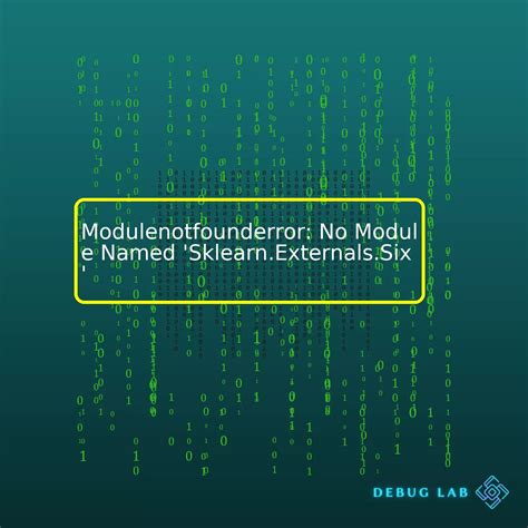 modulenotfounderror no module named sklearn externals six debug lab