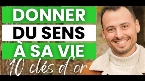 Comment DONNER DU SENS À SA VIE ou REDONNER DU SENS À SA VIE Quel est