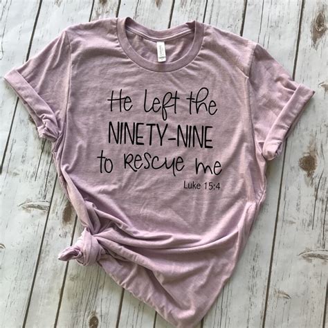 He Left The Ninety Nine To Rescue Me Christian Tees Faith Etsy