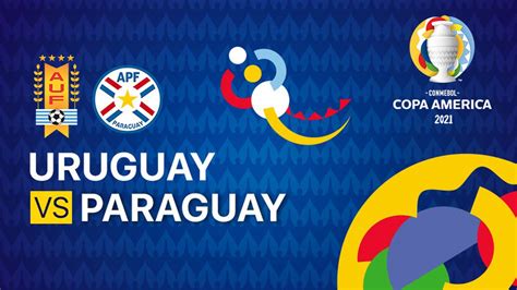 Full Match Uruguay Vs Paraguay Copa America 2021 Vidio