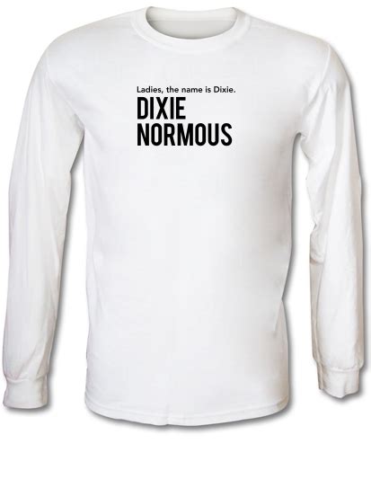 Ladies The Name Is Dixie Dixie Normous Long Sleeve T Shirt By Chargrilled