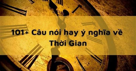 101 Câu Nói Hay Về Thời Gian Hay ý Nghĩa