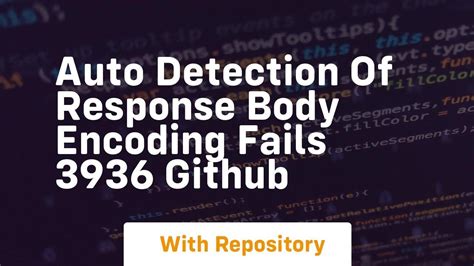 Auto Detection Of Response Body Encoding Fails 3936 Github Youtube