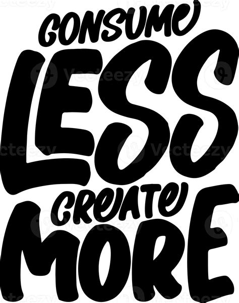 Consume Less Create More Motivational Typography Quote Design For T