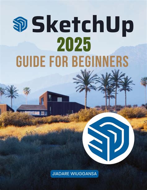 Sketchup 2025 Guide For Beginners Mastering 3d Modeling A