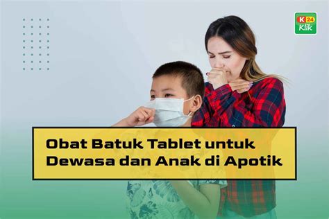14 Obat Batuk Tablet Untuk Dewasa Dan Anak Di Apotik K24klik