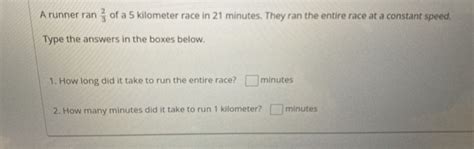 Solved A Runner Ran 2 3 Of A 5 Kilometer Race In 21 Minutes They Ran