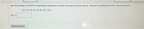 Solved Use Technology To Find The Exponential Regression