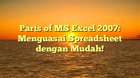 Parts Of MS Excel 2007 Menguasai Spreadsheet Dengan Mudah Ransel