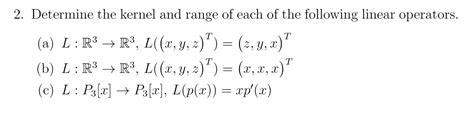 Solved Determine The Kernel And Range Of Each Of The Chegg Com
