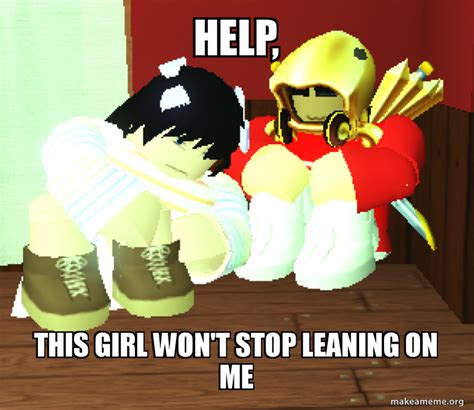 Help This Girl Wont Stop Leaning On Me Vh3 Meme 8 Meme Generator