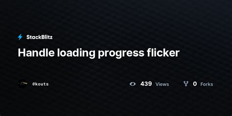 Handle Loading Progress Flicker StackBlitz