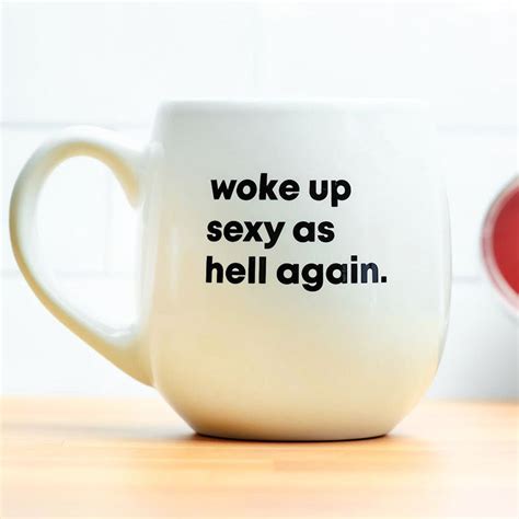 Woke Up Sexy As Hell Again Ceramic Coffee Mug M E R I W E T H E R