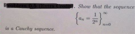 Solved Show That That The Sequence An N Is A Cauchy Chegg