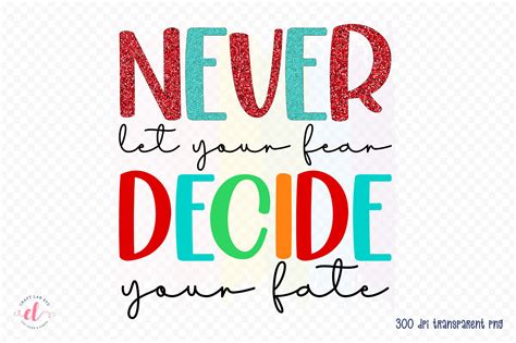 Never Let Your Fear Decide Your Fate Png Graphic By Craftlabsvg