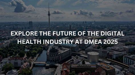 Explore The Future Of The Digital Health Industry At Dmea 2025