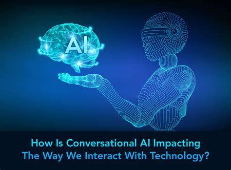 How Is Conversational AI Impacting The Way We Interact With Technology