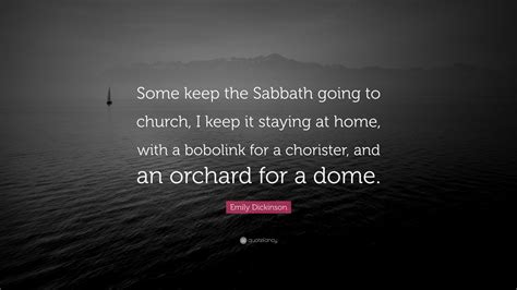 Emily Dickinson Quote Some Keep The Sabbath Going To Church I Keep