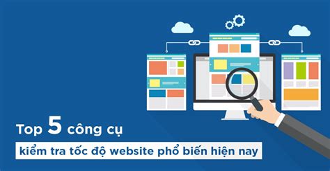 5 công cụ kiểm tra tốc độ website chuẩn được sử dụng phổ biến maxweb