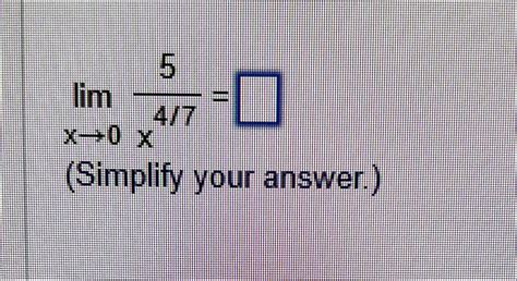 Solved Limx→05x47simplify Your Answer