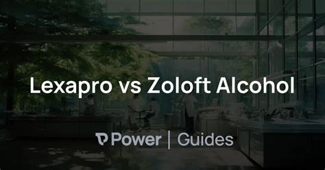 Lexapro Vs Zoloft Alcohol Power