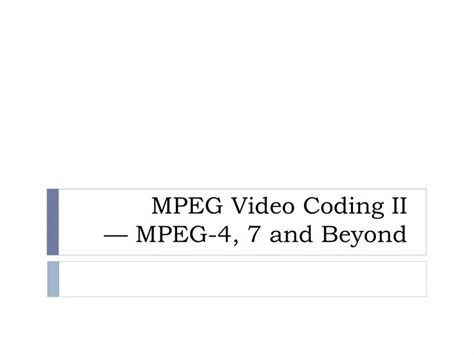 Ppt Mpeg Video Coding Ii — Mpeg 4 7 And Beyond Powerpoint