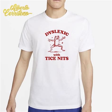 Dyslexic With Tice Nits Shirt