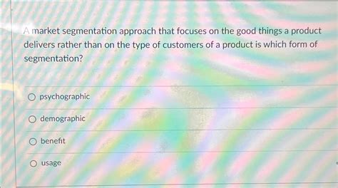 Solved A market segmentation approach that focuses on the | Chegg.com