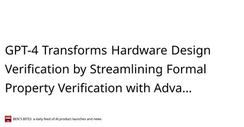 Gpt 4 Transforms Hardware Design Verification By Streamlining Formal