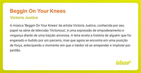 Significado Da Música Beggin On Your Knees Victoria Justice Letras