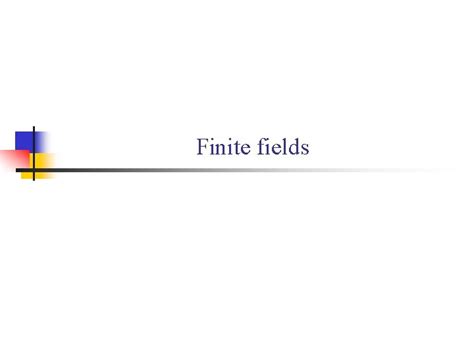 Finite Fields Outline N Fields N