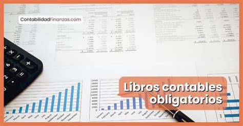 Libros Contables Obligatorios Guía Completa