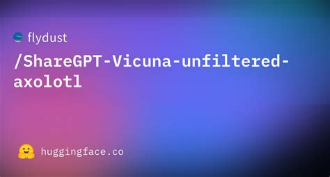Flydust Sharegpt Vicuna Unfiltered Axolotl Discussions