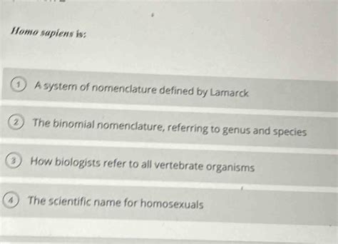 Solved Homo Sapiens Is ① A System Of Nomenclature Defined By Lamarck 2 The Binomial