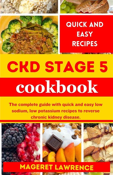 Ckd Stage 5 Cookbook The Complete Guide With Quick And Easy Low Sodium