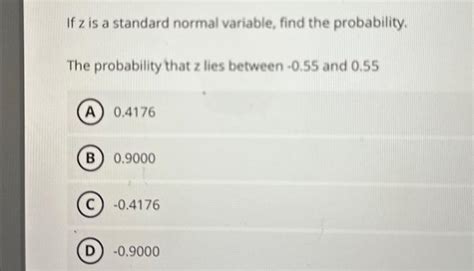 Solved If Z Is A Standard Normal Variable Find The